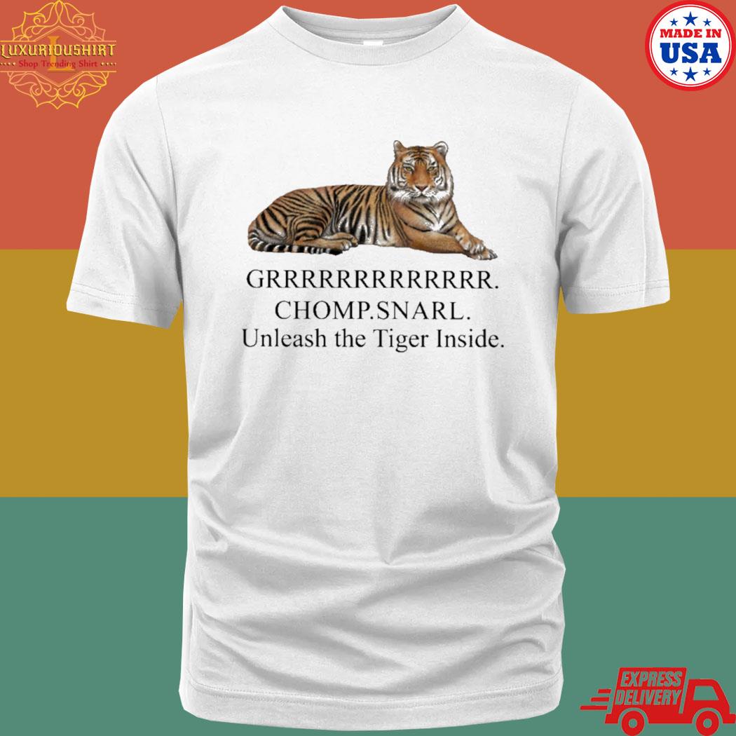 Official Grrrrrr chomp snarl unleash the tiger inside shirt ...