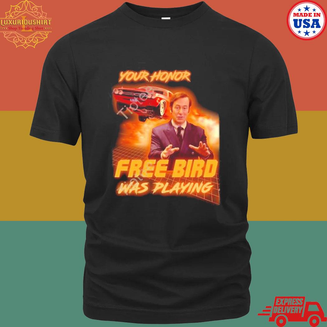 Your Honor Free Bird Was Playing shirt – AETEMITEE