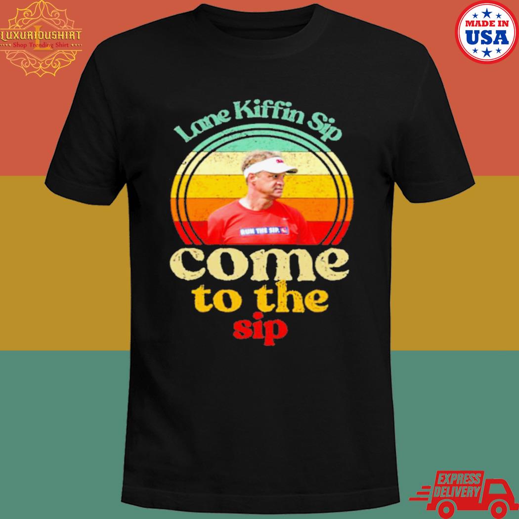 Official Lane Kiffin Sip come to the sip vintage shirt – 2020quarantee