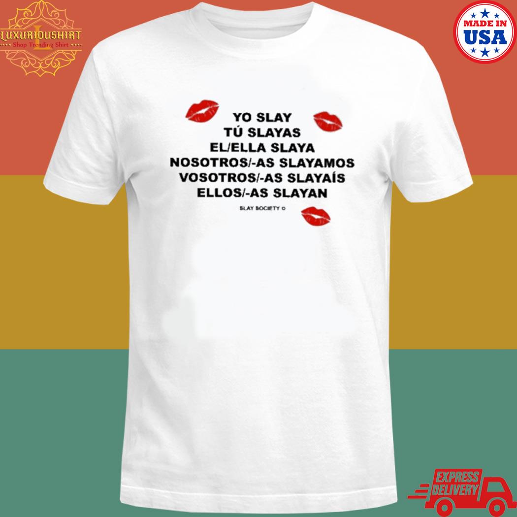 Official Yo slay tu slayas el ella slya nosotros as slayamos shirt ...