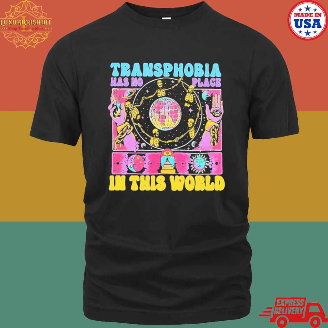 Transphobia has no place in this world shirt