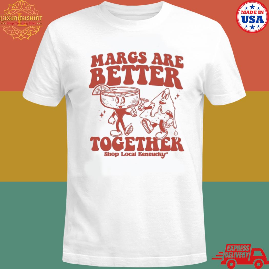 Official Margs are better together shop local Kentucky T-shirt ...