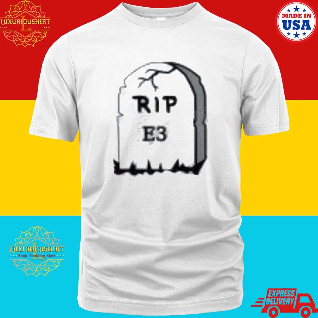 Luxurioushirt – Official rIP E3 officially cancelled and dead 2023 T ...
