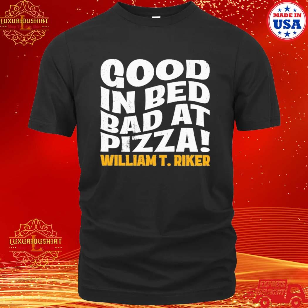 Luxurioushirt - Official star Trek Good In Bed Bad At Pizza William T ...