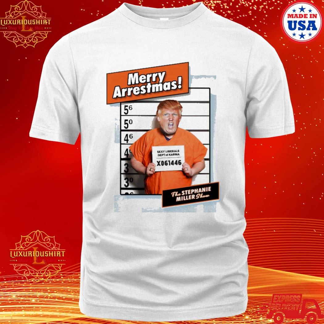 Luxurioushirt – Official Trump Merry Arrestmas The Stephanie Miller ...