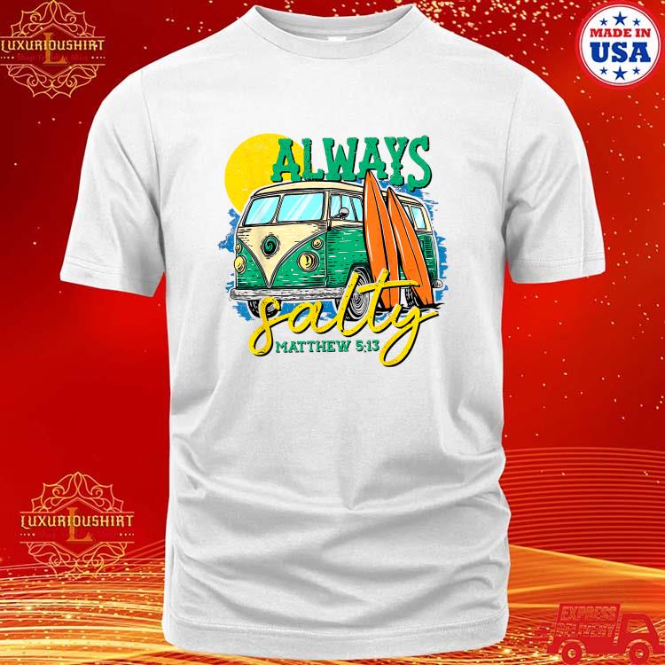 Luxurioushirt - Official Always Salty Matthew 5 13 T-Shirt