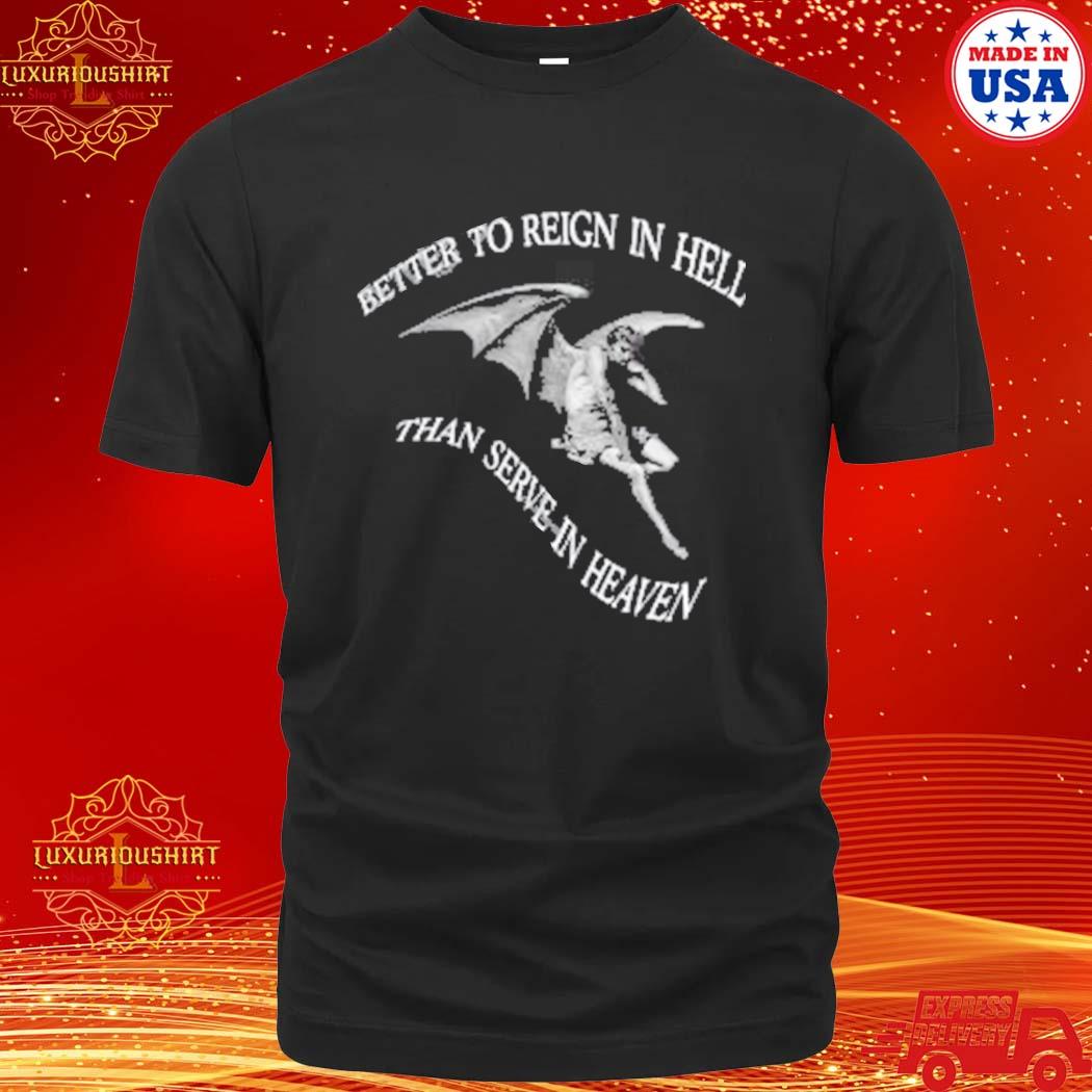 Luxurioushirt – Official better To Reign In Hell Than Serve In Heaven ...