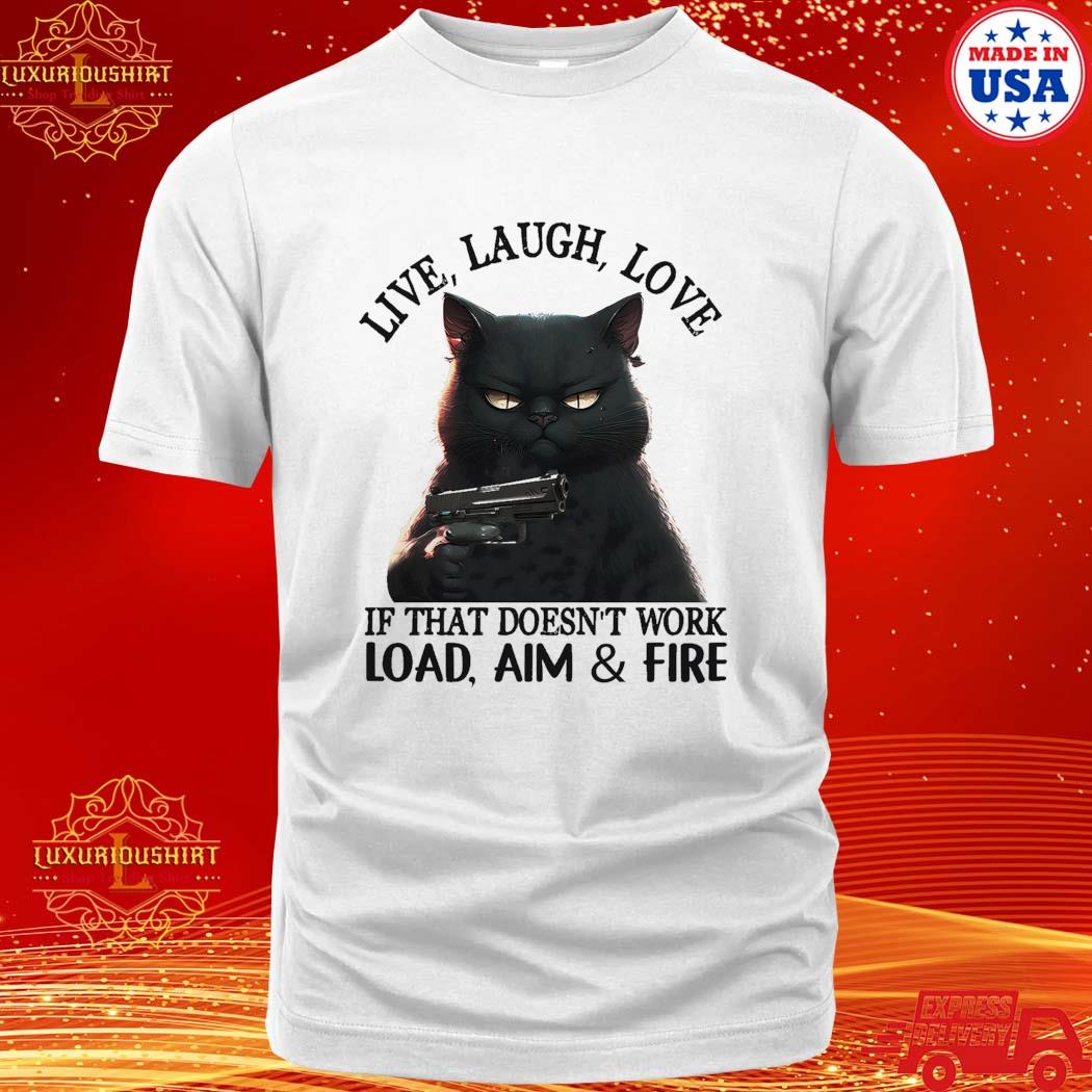 Luxurioushirt – Official Black Cat Live Laugh Love If That Doesn’t Work ...