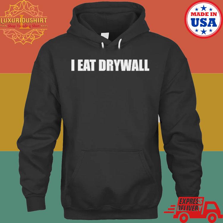 Official Meme I Eat Drywall Joke Shirt, hoodie, tank top, sweater and ...