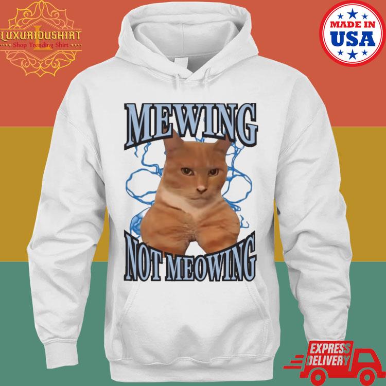 Official Mewing Not Meowing Funny Cat Meme Shirt, hoodie, tank top ...