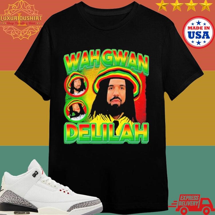 Official Drake Wah Gwan Delilah Shirt, hoodie, tank top, sweater and ...