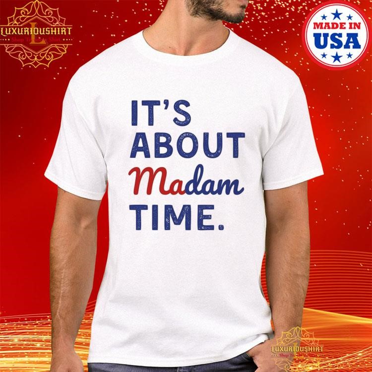 Official Kamala Harris It's About Madam Time Madam President Democrat ...