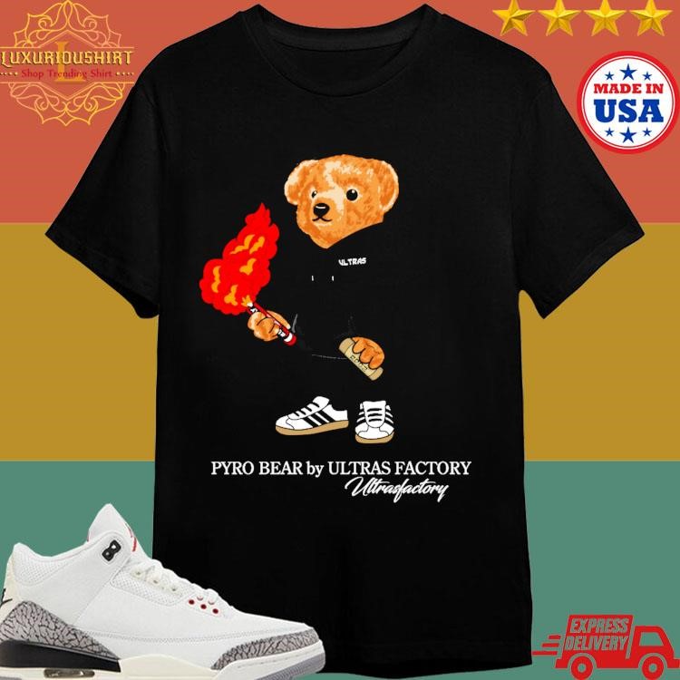 Official Pyro Bear By Ultras Factory Ultrasfactory T-shirt, hoodie ...