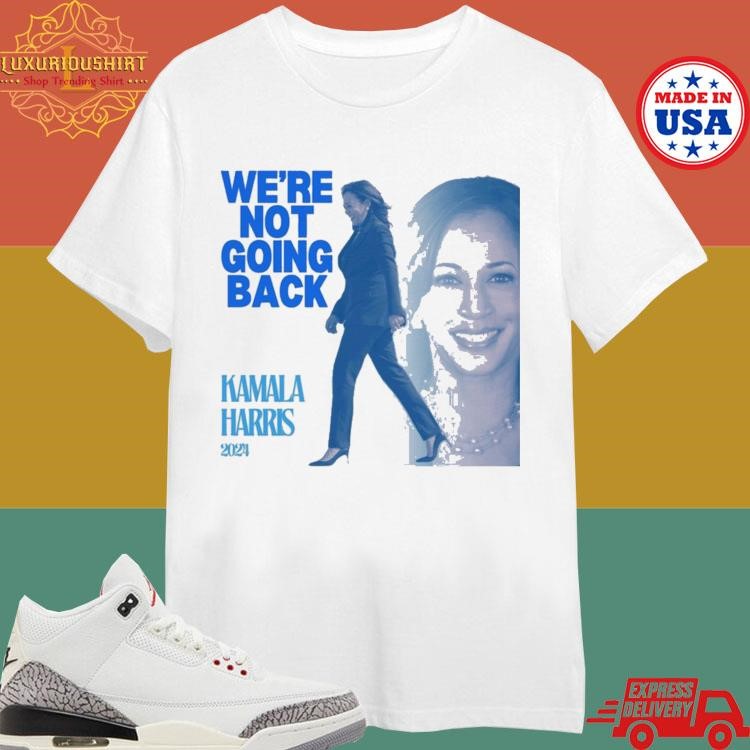 Official We're Not Going Back Kamala Harris 2024 We Support For Harris ...
