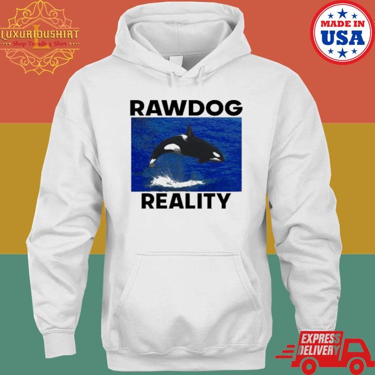 Official Rawdog Reality Killer Whale Shirt, hoodie, tank top, sweater and long sleeve t-shirt