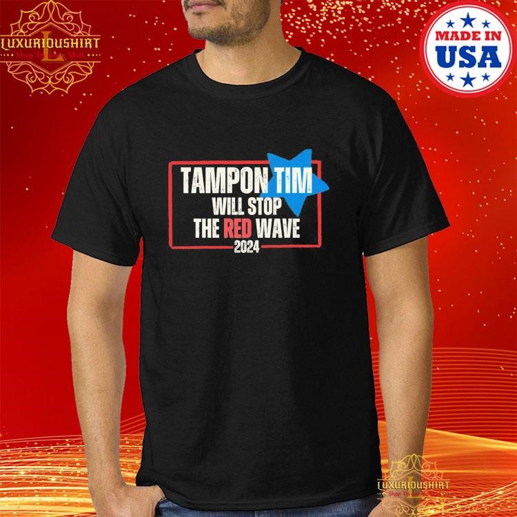 Official Tampon Tim Will Stop The Red Wave Harris Walz 2024 Election Rally T-shirt, hoodie, tank ...